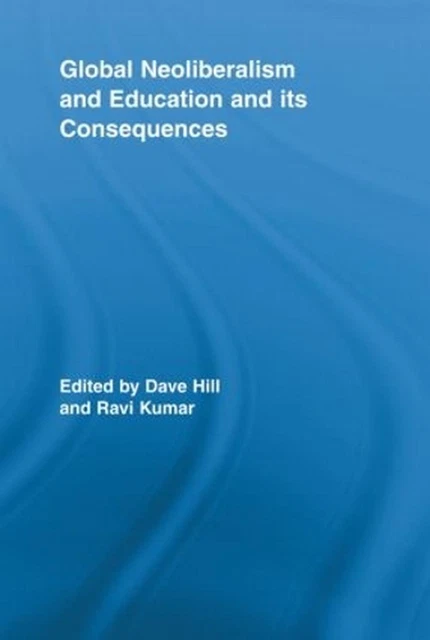 GLOBAL NEOLIBERALISM AND Education and its Consequences by Dave Hill ...