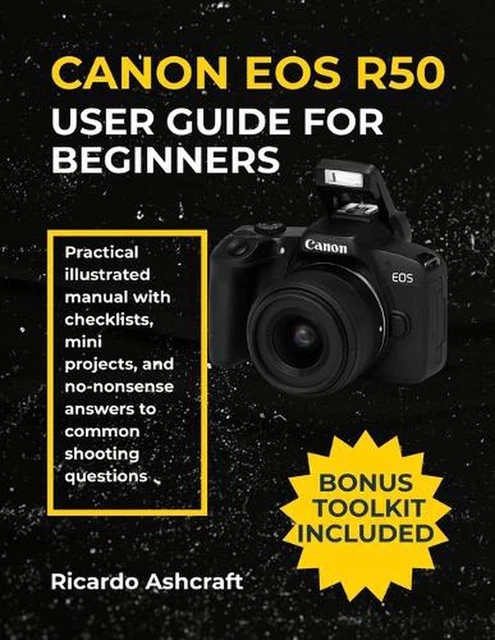 CANON EOS R50 User Guide for Beginners: Practical illustrated manual ...