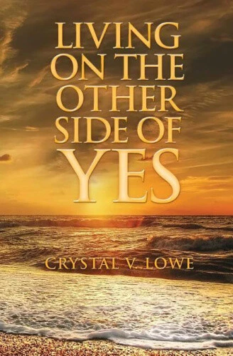 LIVING ON THE Other Side of Yes by Lowe, Crystal V. $34.98 - PicClick AU