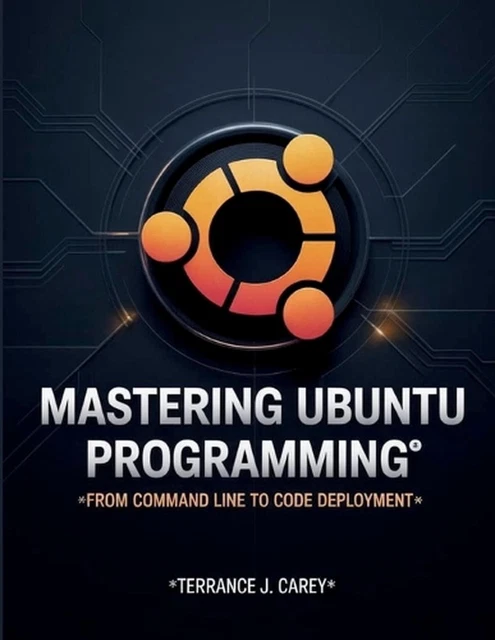 MASTERING UBUNTU PROGRAMMING: From Command Line to Code Deployment by ...