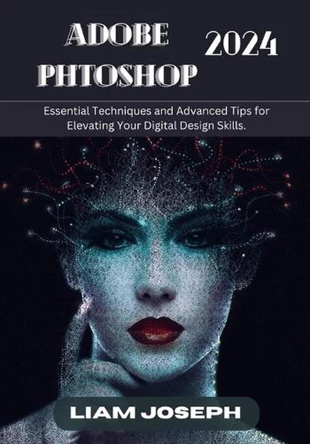 ADOBE PHOTOSHOP 2024: Essential Techniques and Advanced Tips for Elevating Your $59.24 - PicClick AU