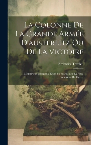 LA COLONNE DE La Grande Armée D'austerlitz Ou De La Victoire: Monument EUR 38,36 - PicClick FR