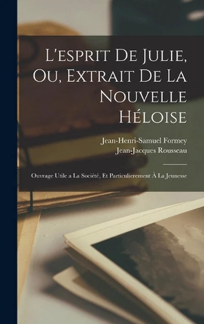 L'ESPRIT DE JULIE, ou, Extrait de la Nouvelle Hloise: Ouvrage utile a la soci?t? EUR 55,85 ...