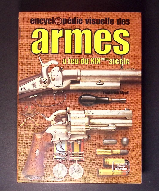 ENCYCLOPÉDIE VISUELLE DES armes à feu du XIXème siècle - MYATT, Frederick -1980 EUR 12,00 ...