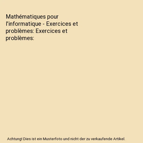 MATHÉMATIQUES POUR L'INFORMATIQUE - Exercices et problèmes: Exercices ...