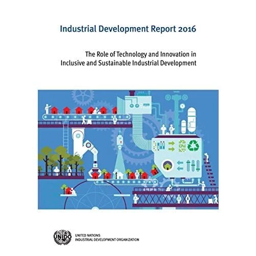 INDUSTRIAL DEVELOPMENT REPORT 2016: the role of technol - Paperback NEW ...