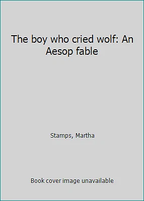 THE BOY WHO cried wolf: An Aesop fable by Stamps, Martha $5.47 - PicClick