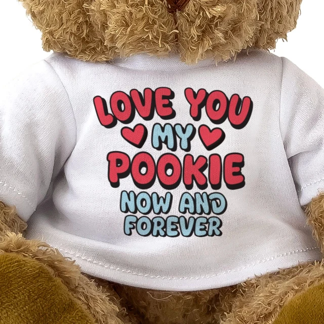LOVE YOU MY POOKIE NOW AND FOREVER - Teddy Bear - Cute - Romantic Gift ...