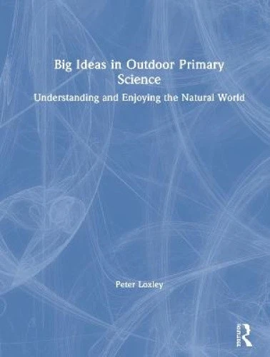 BIG IDEAS IN Outdoor Primary Science: Understanding and Enjoying the ...