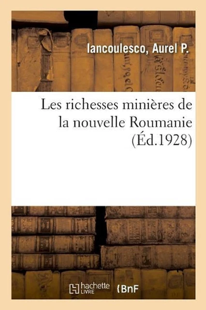 LES RICHESSES MINIRES de la Nouvelle Roumanie by Aurel P. Iancoulesco ...