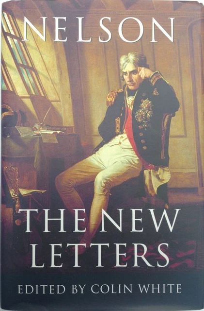 NELSON: THE NEW Letters Edited by Colin White (2005 1st Edition) £12.40 ...
