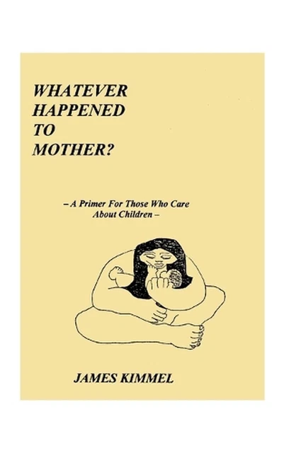 WHATEVER HAPPENED TO Mother?: A Primer for Those Who Care About ...