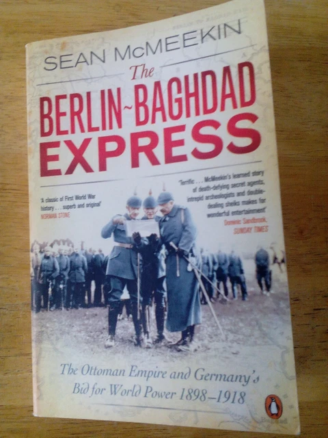 THE BERLIN-BAGHDAD EXPRESS: The Ottoman Empire and Germany's Bid for ...