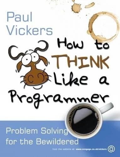 HOW TO THINK Like a Programmer: Problem Solving, Vickers=- £51.86 ...
