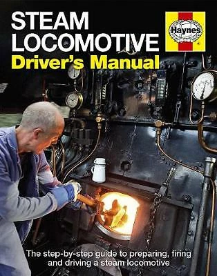 STEAM LOCOMOTIVE DRIVER'S Manual: The step-by-step guide to preparing, firing... £28.80 ...