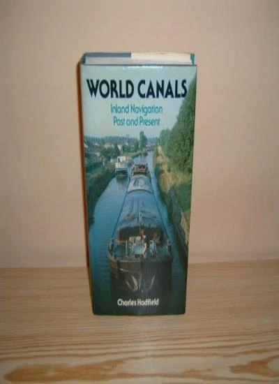 WORLD CANALS:INLAND NAVIGATION Past and Present By Charles Hadfield $7. ...