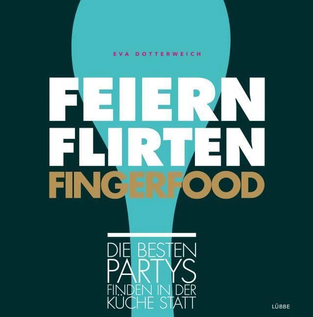 EVA DOTTERWEICH ~ Feiern. Flirten. Fingerfood.: Die besten Par ...
