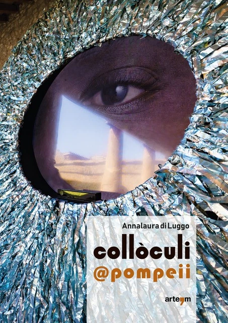 ANNALAURA DI LUGGO. Collòculi @pompeii - 2025 - artem EUR 15,00 ...