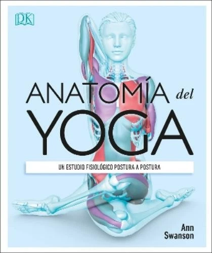 ANN SWANSON ANATOMÍA del Yoga (Science of Yoga) (Taschenbuch) EUR 27,06 ...