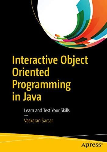 INTERACTIVE OBJECT ORIENTED PROGRAMMING IN JAVA: LEARN AND By Vaskaran ...