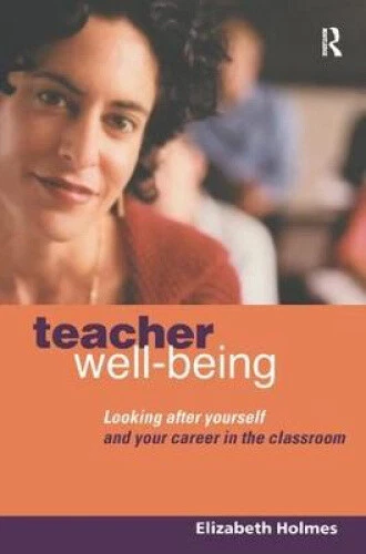 TEACHER WELL-BEING: LOOKING After Yourself and Your Career in the ...