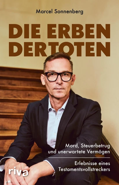 MARCEL SONNENBE DIE Erben der Toten: Mord, Steuerbetrug und unerwartete ...