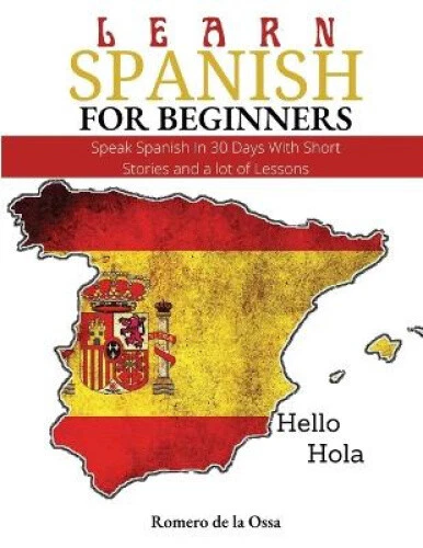 LEARN SPANISH FOR Beginners: Speak Spanish In 30 Days With Short ...