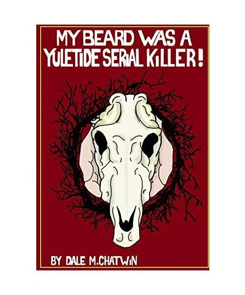 MY BEARD WAS a Yuletide Serial Killer!, Dale M. Chatwin EUR 8,99 ...
