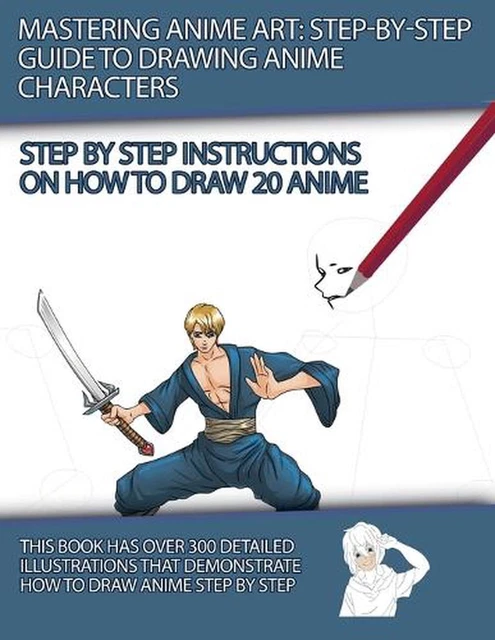 MASTERING ANIME ART: Step-by-Step Guide to Drawing Anime Characters by ... MASTERING ANIME ART: Step-by-Step Guide to Drawing Anime Characters by ...