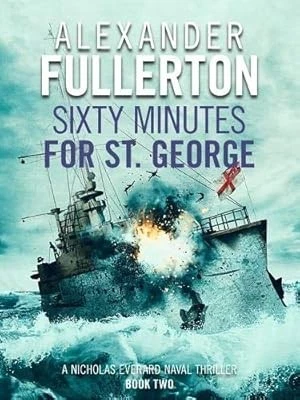 SIXTY MINUTES FOR St. George (Nicholas Everard Naval Thrillers ...