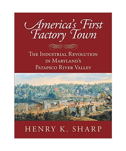 AMERICA'S FIRST FACTORY Town: The Industrial Revolution in Maryland's ...