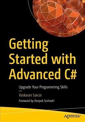 GETTING STARTED WITH Advanced C# : Upgrade Your Programming Skills ...