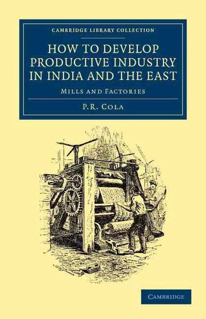 HOW TO DEVELOP Productive Industry in India and the East: Mills and ...