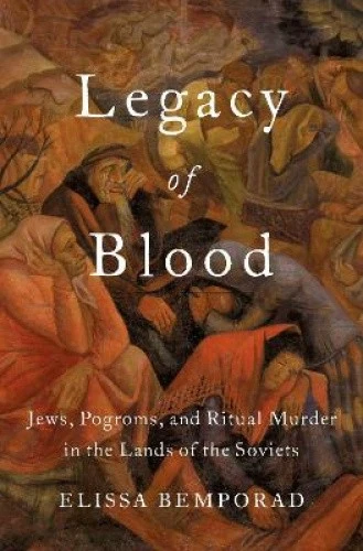 LEGACY OF BLOOD: Jews, Pogroms, and Ritual Murder in the Lands of the ...