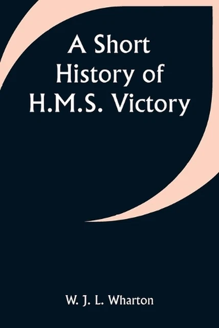 A SHORT HISTORY of H.M.S. Victory by W.J. Wharton Paperback Book EUR 24 ...