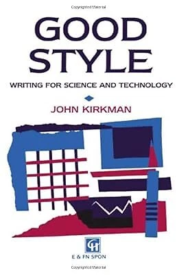 GOOD STYLE: WRITING for Science and Technology, Kirkman, John, Used ...