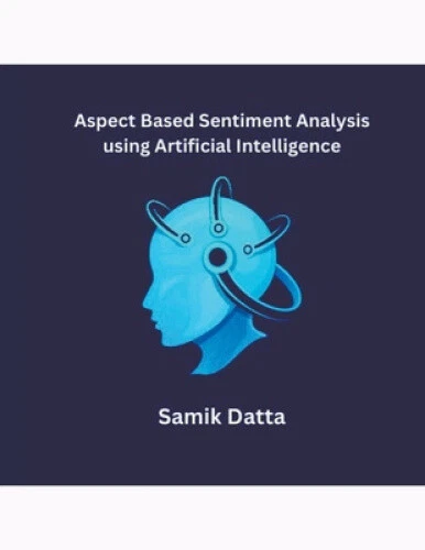 Aspect Based Sentiment Analysis Using Artificial Intelligence By Datta Samik 7744 Picclick Au 