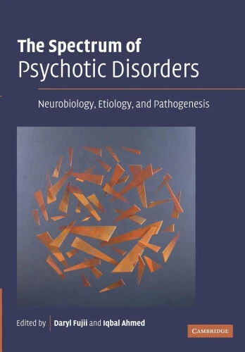 THE SPECTRUM OF Psychotic Disorders: Neurobiology, Etiology and ...