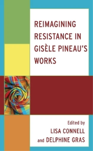LISA CONNELL REIMAGINING Resistance in Gisèle Pineau’s Works (Relié ...