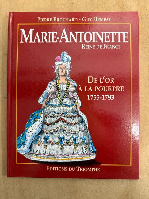 MARIE-ANTOINETTE - DE L'Or à la Pourpre 1755-1793 - BROCHARD HEMPAY -EO ...