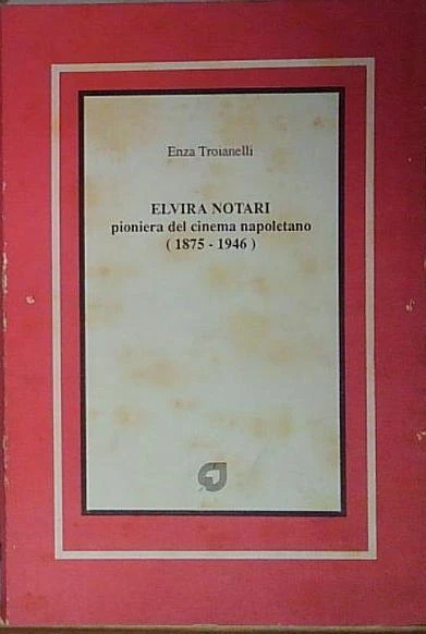 TROIANELLI ELVIRA NOTARI PIONIERA DEL CINEMA NAPOLETANO (1905-1930 ...