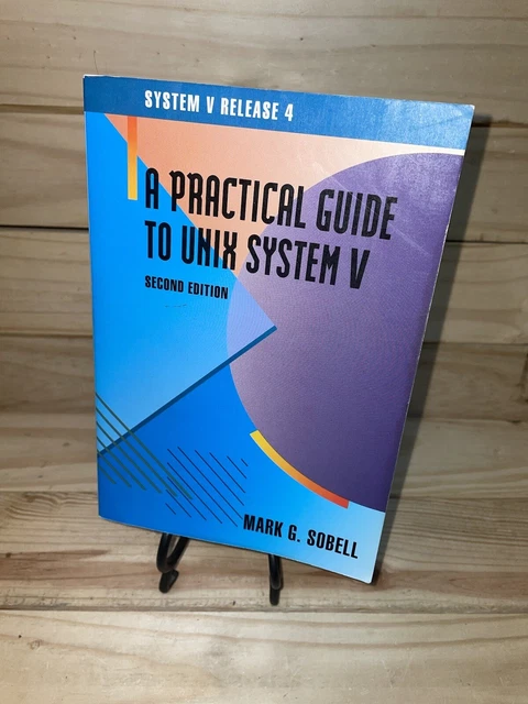 A PRACTICAL GUIDE to the Unix System V Book Mark G Sobell (A24) $14.00 ...
