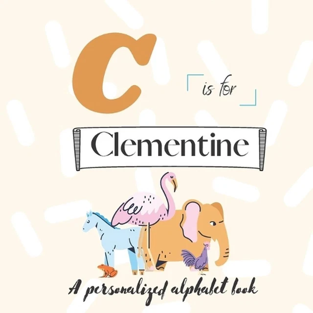C IS FOR Clementine: A Custom Alphabet Book Personalized With Your Name ...