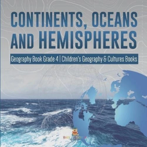 CONTINENTS, OCEANS AND Hemispheres Geography Book Grade 4 Children's ...