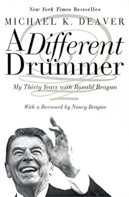 DIFFERENT DRUMMER: MY Thirty Years with Ronald Reagan, Deaver, Michael ...