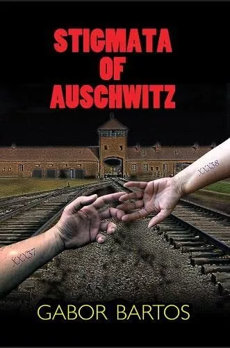 STIGMATA VON AUSCHWITZ Von Gabor Bartos, Neues Buch, Gratis ... STIGMATA VON AUSCHWITZ Von Gabor Bartos, Neues Buch, Gratis ...