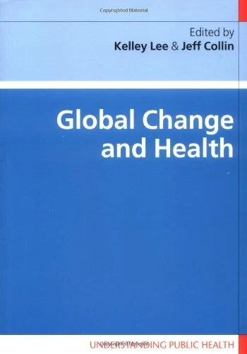 GLOBAL CHANGE AND Health (Understanding Public Health) By Kelley Lee ...