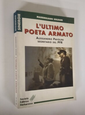 M. SOLDANI - L'ultimo poeta armato: Alessandro Pavolini. Barbarossa ...