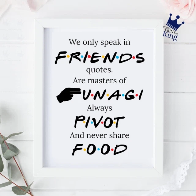 FRIENDS TV SHOW We Pivot Unagi And Don’t Share Food A4 print poster ...