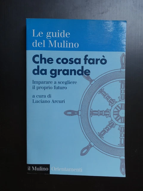 CHE COSA FARE da grandi. a cura di Luciano Arcuri ed. Il Mulino 1999 (1 ...